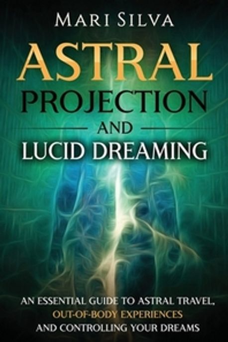 Astral Projection and Lucid Dreaming | Silva, Mari - 교보문고