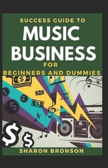 Success Guide To Music Business For Beginners And Dummies | Bronson ...