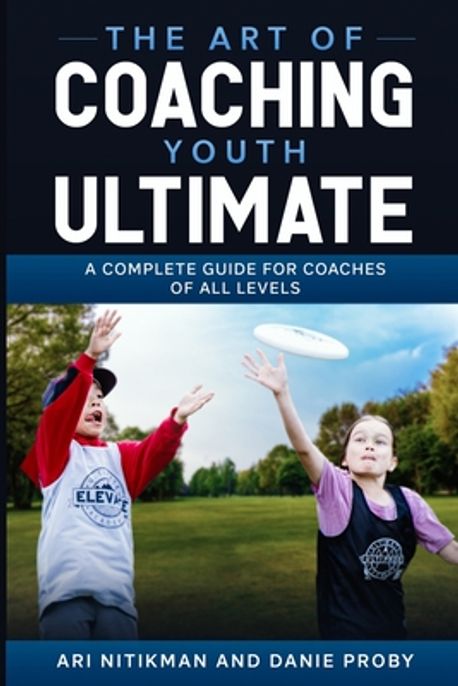 The Art Of Coaching Youth Ultimate | Proby, Danie - 교보문고