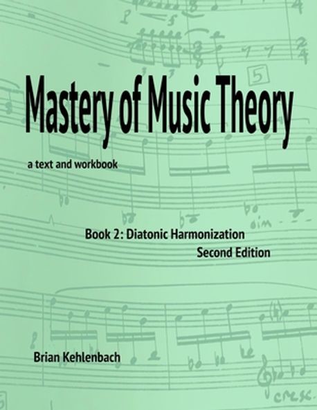 Mastery of Music Theory, Book 2 | Kehlenbach, Brian - 교보문고