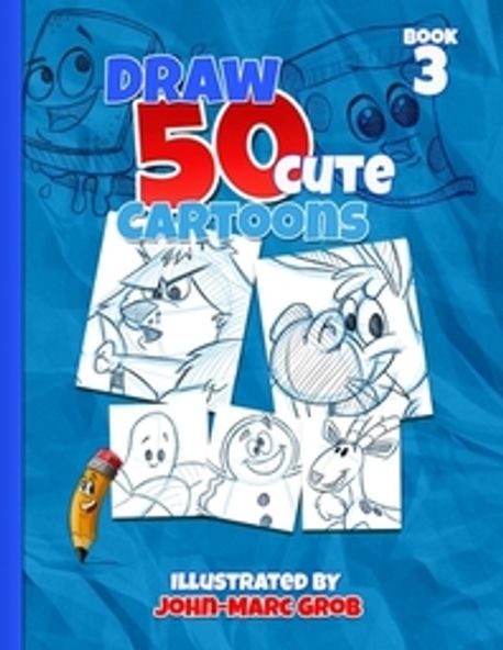 Draw 50 Cute Cartoons Book 3 | Grob, John-Marc - 교보문고