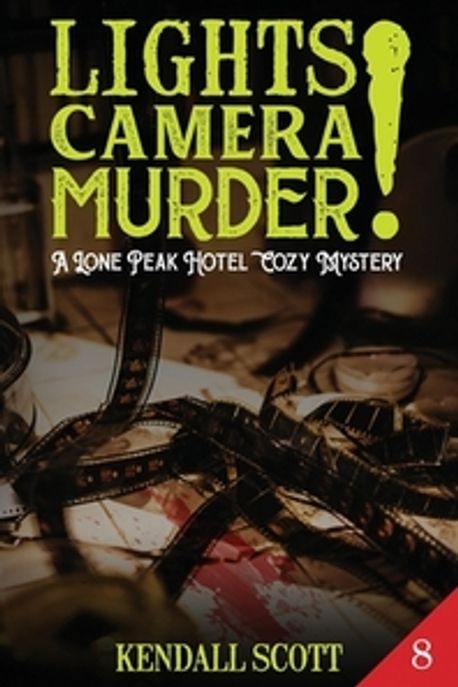 Lights! Camera! Murder! | Scott, Kendall - 교보문고