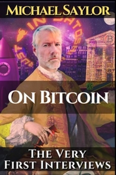 Michael Saylor. On Bitcoin. The very first Interviews | Nakamoto ...