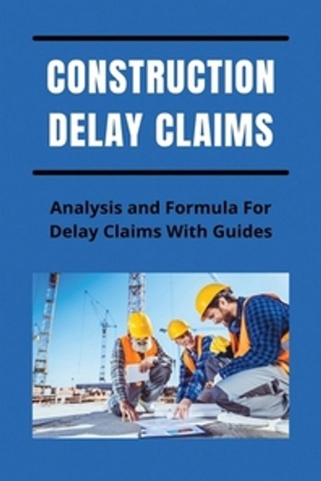 Construction Delay Claims | Bishopp, Regan - 교보문고
