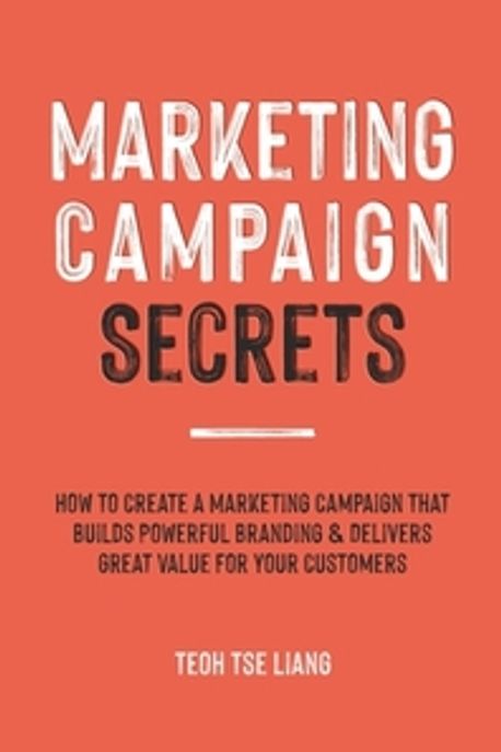Marketing Campaign Secrets | Teoh, Tse Liang - 교보문고