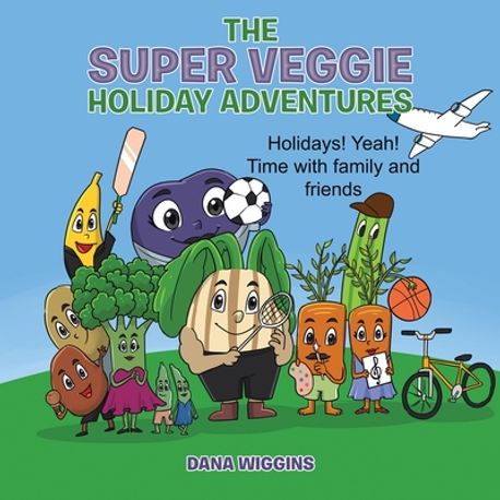 The Super Veggie Holiday Adventures | Wiggins, Dana - 교보문고