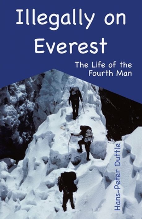 Illegally on Everest | Duttle, Hans-Peter - 교보문고