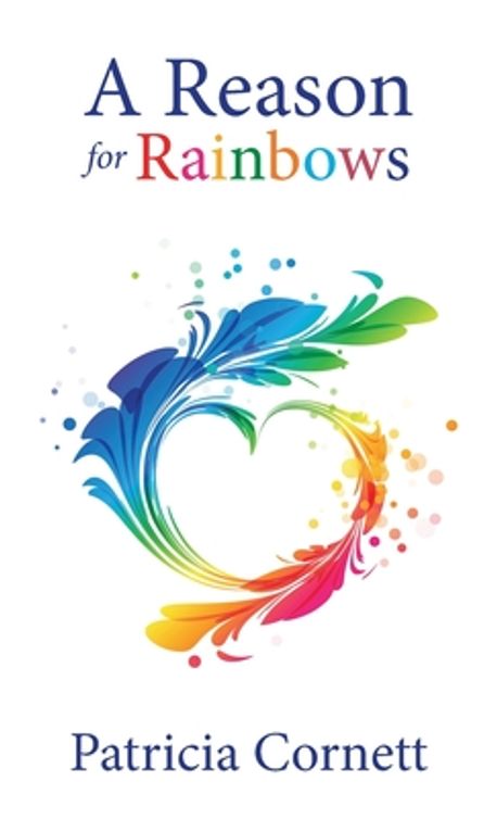 A Reason for Rainbows | Cornett, Patricia - 교보문고