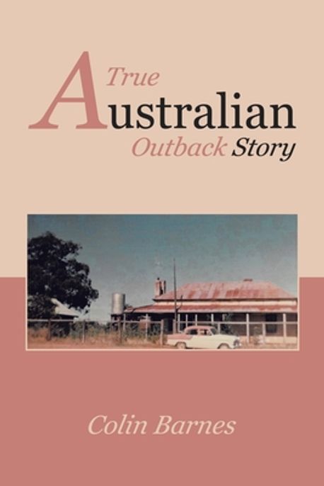 A True Australian Outback Story | Barnes, Colin - 교보문고