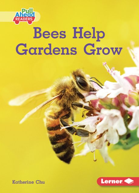 Bees Help Gardens Grow | Chu, Katherine - 교보문고