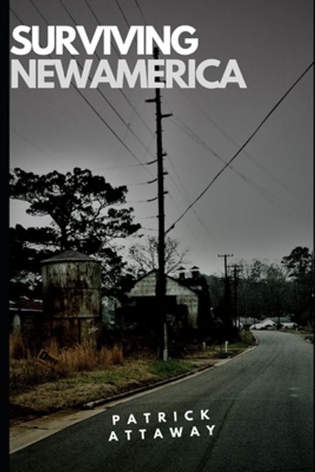 Surviving New America | Attaway, Patrick - 교보문고