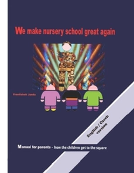 We make nursery school great again. | Janda, Frantishek - 교보문고