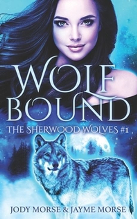 Wolfbound (The Sherwood Wolves #1) | Morse, Jayme - 교보문고