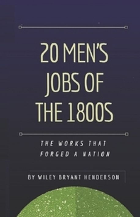 20 Men's Jobs of the 1800s | Henderson, Wiley Bryant - 교보문고