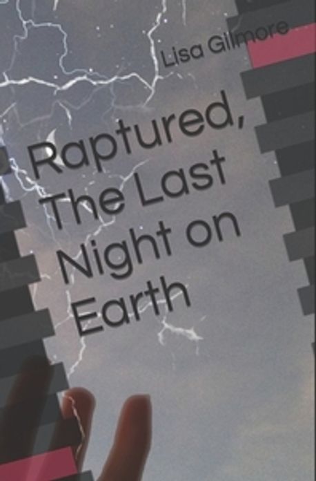 Raptured, The Last Night on Earth | Gilmore, Lisa a. - 교보문고
