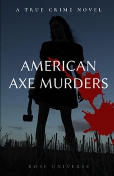 American Axe Murders | Universe, Rose - 교보문고
