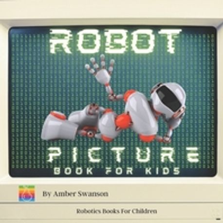 Robot Picture Book For Kids | Swanson, Amber - 교보문고