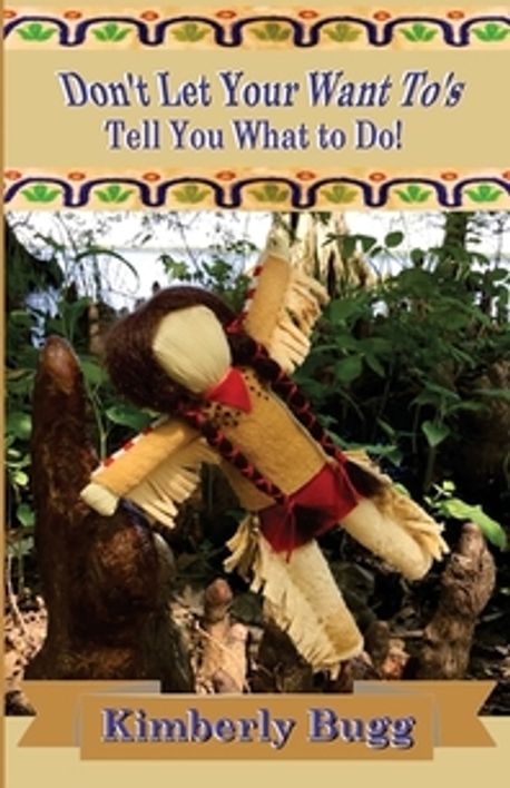 Don't Let Your Want To's, Tell You What to Do! | Bugg, Kimberly - 교보문고