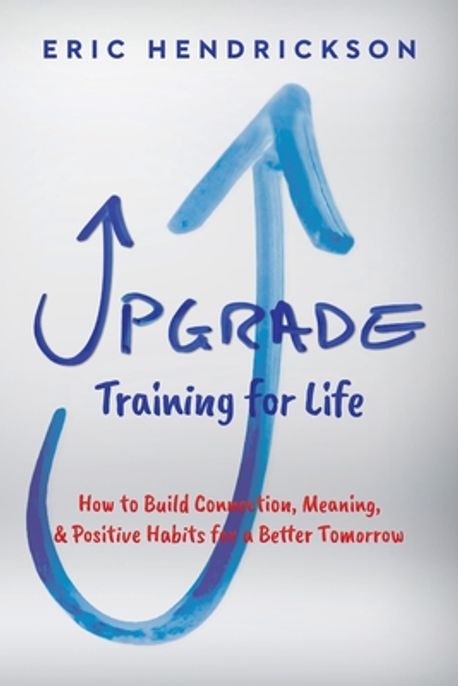 Upgrade Training for Life | Hendrickson, Eric - 교보문고