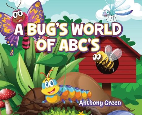 A Bug's World of ABC's | Green, Anthony - 교보문고