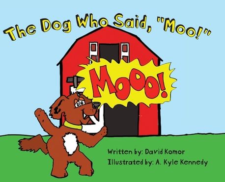 The Dog Who Said, Moo! | Komor, David - 교보문고