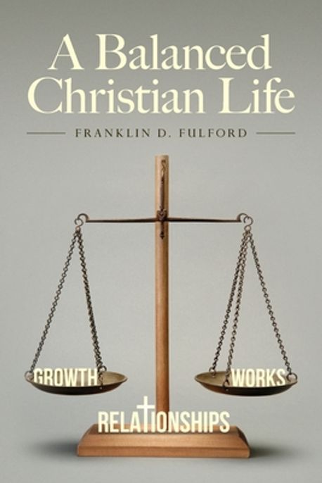 A Balanced Christian Life | Fulford, Franklin D. - 교보문고