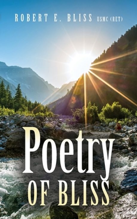 Poetry of Bliss | Bliss, Usmc (Ret) Robert E. - 교보문고