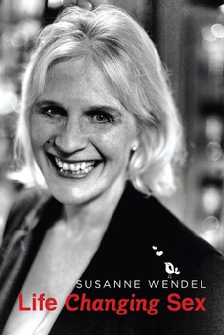 Life Changing Sex | Wendel, Susanne - 교보문고