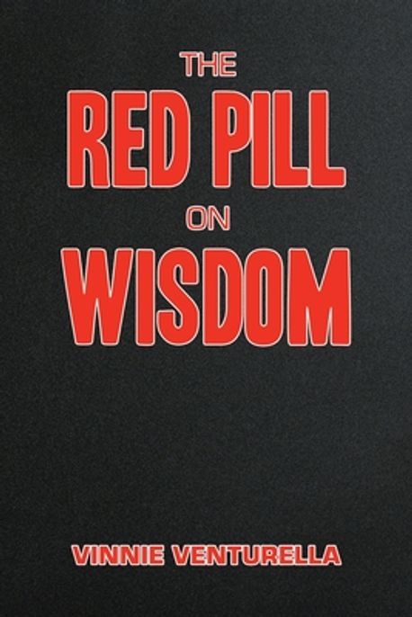 The Red Pill on Wisdom | Venturella, Vinnie - 교보문고