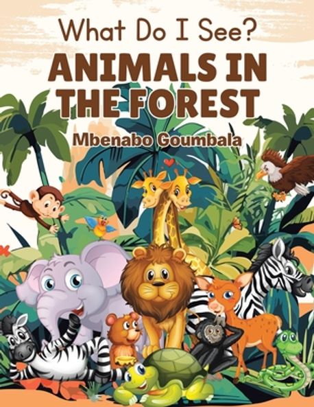 What Do I See? Animals in the Forest | Goumbala, Mbenabo - 교보문고