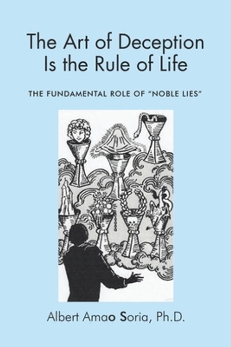 The Art of Deception is the Rule of Life | Soria, Albert Amao - 교보문고