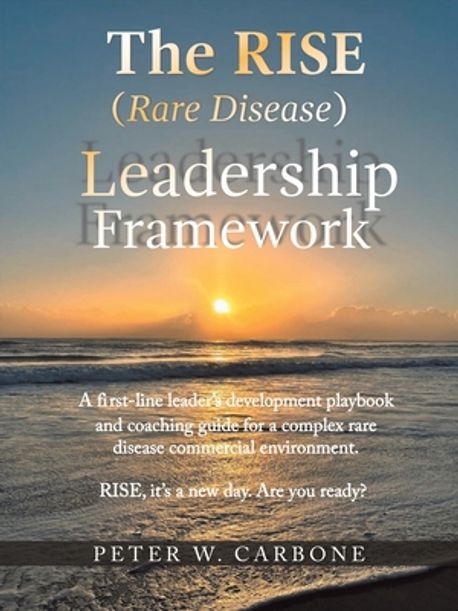 The RISE (Rare Disease) Leadership Framework | Carbone, Peter W. - 교보문고