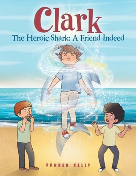 Clark The Heroic Shark | Kelly, Parker - 교보문고