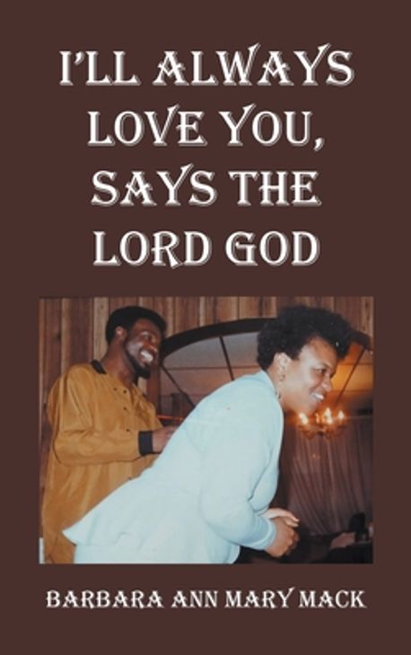 I'll Always Love You, Says the Lord God | Mack, Barbara Ann Mary - 교보문고