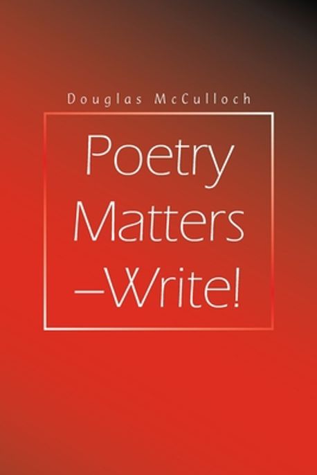 Poetry Matters - Write! | McCulloch, Douglas - 교보문고