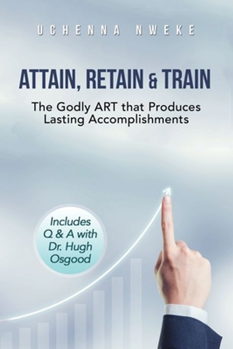 Attain, Retain & Train | Nweke, Uchenna - 교보문고