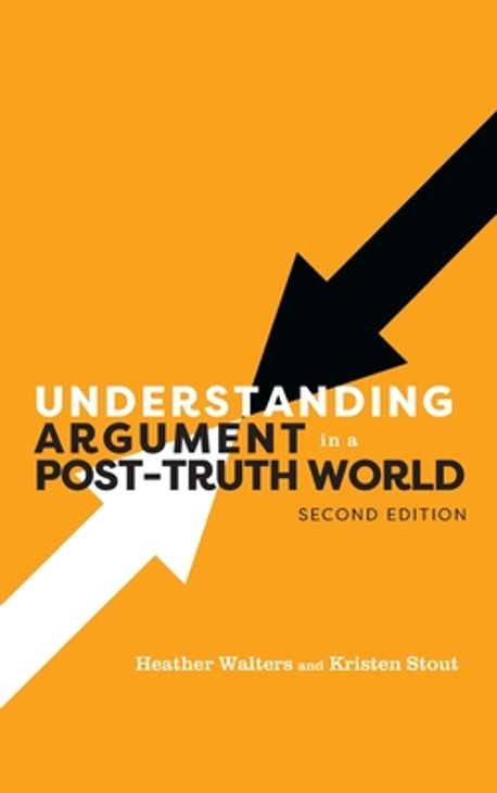 Understanding Argument in a Post-Truth World | Walters, Heather - 교보문고