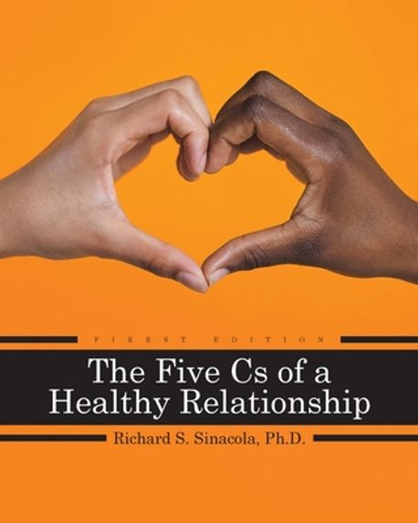 The Five Cs of a Healthy Relationship | Sinacola, Richard - 교보문고