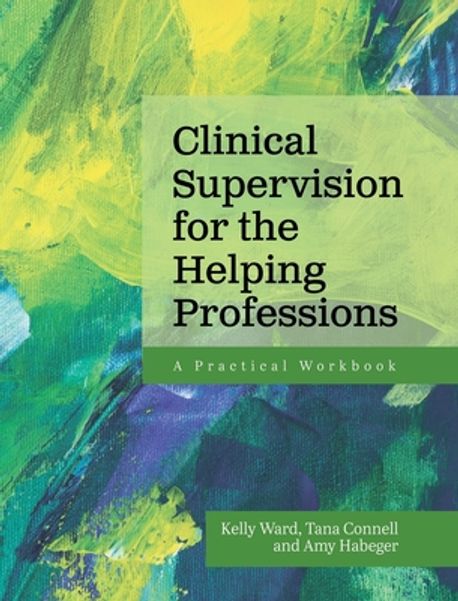 Clinical Supervision for the Helping Professions | Ward, Kelly - 교보문고