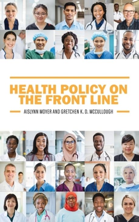 Health Policy on the Front Line | Moyer, Aislynn - 교보문고