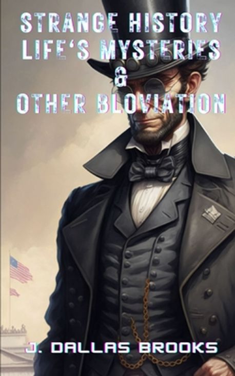 Strange History, Life's Mysteries, and Other Bloviation | Brooks, J ...