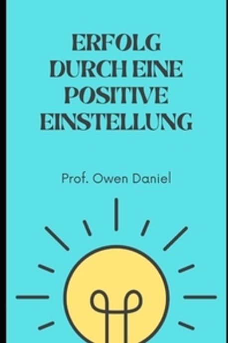 Erfolg durch eine positive Einstellung | Daniel, Prof Owen - 교보문고