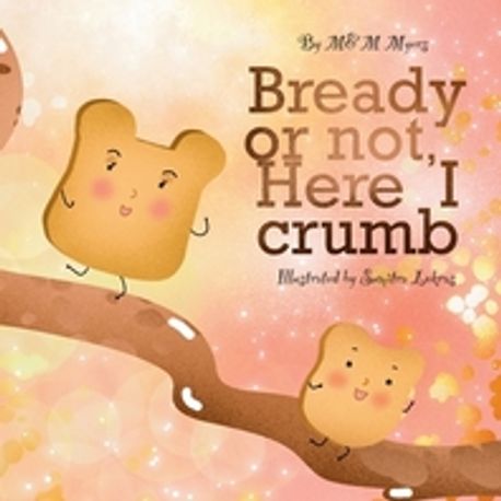 Bready or Not, Here I Crumb | Lokras, Sumitra - 교보문고