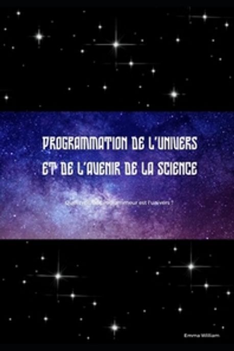 Programmation de l'univers et de l'avenir de la science | Wilhelm, Emma - 교보문고
