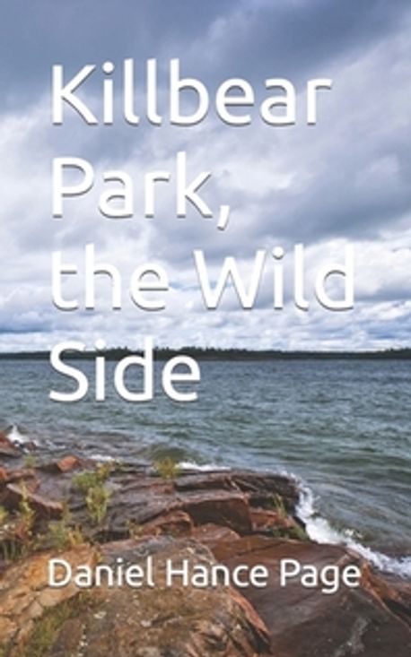 Killbear Park, the Wild Side | Page, Daniel Hance - 교보문고