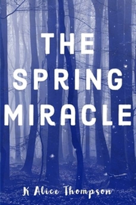 The Spring Miracle | Thompson, K. Alice - 교보문고