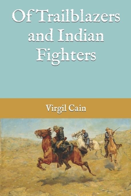 Of Trailblazers and Indian Fighters | Cain, Virgil - 교보문고