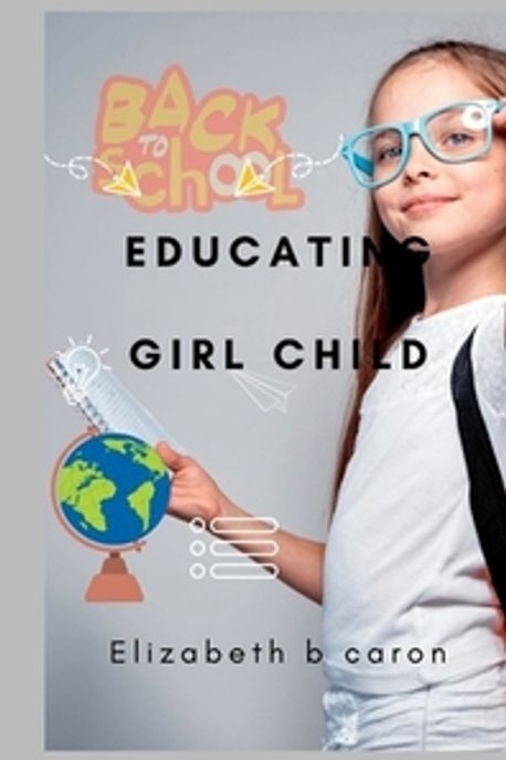 Educating girl child | Caron, Elizabeth B. - 교보문고