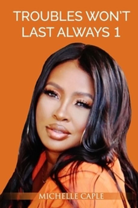 Troubles Won't Last Always 1 | Caple, Michelle - 교보문고