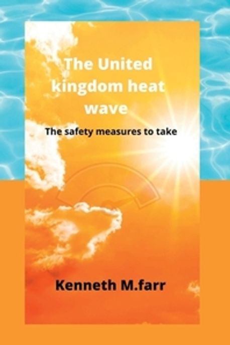 The united kingdom heat wave | Farr, Kenneth M. - 교보문고